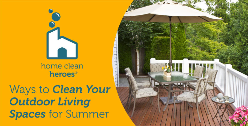 Ways to Clean Your Outdoor Living Spaces for Summer - Home Clean Heroes